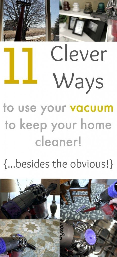 11 clever ways to use your vacuum cleaner to keep your home cleaner ...